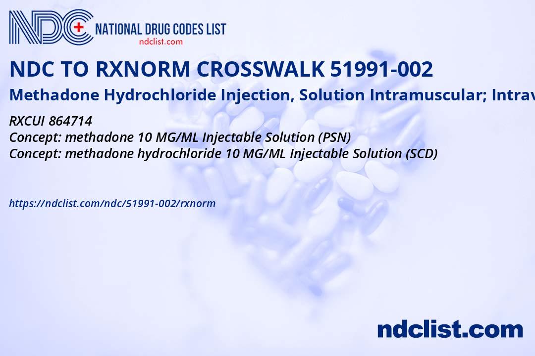 NDC RxNorm Crosswalk 51991-002 Methadone Hydrochloride Injection ...