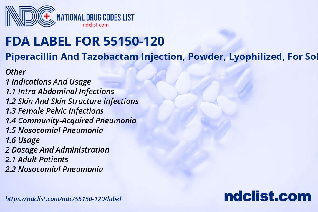 Piperacillin And Tazobactam FDA Label - NDC 55150-120