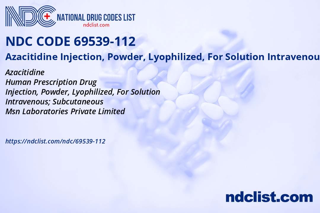 NDC 69539-112 Azacitidine Injection, Powder, Lyophilized, For Solution ...