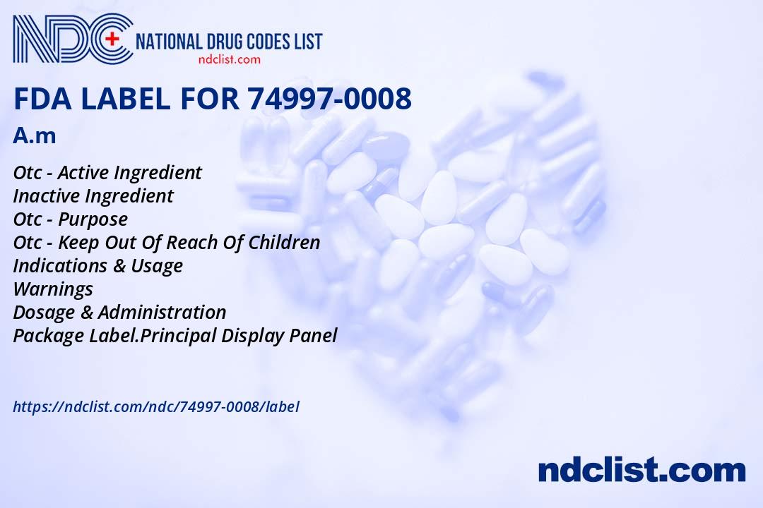 A.m- FDA Label NDC74997-0008
